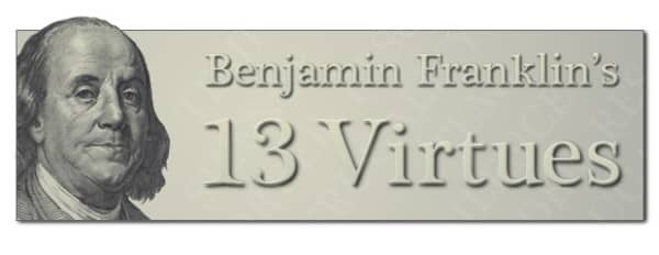 Benjamin Franklin’s 13 Virtues | Hankering for History